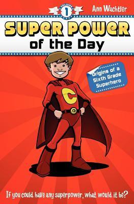 Super Power of the Day: Origins of a Sixth Grade Superhero by Ann ...