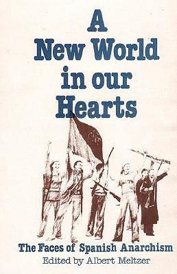 A New World in Our Hearts: The Faces of Spanish Anarchism by Albert ...