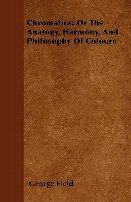 Chromatics; Or The Analogy, Harmony, And Philosophy Of Colours by ...