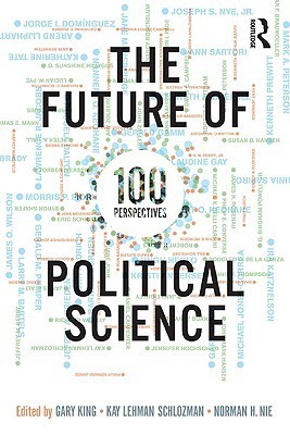 The Future of Political Science: 100 Perspectives by Gary King | Goodreads