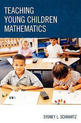 Teaching Young Children Mathematics by Sydney L. Schwartz | Goodreads