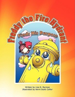 Freddy the Fire Hydrant Finds His Purpose by Lisa G. Rorman | Goodreads