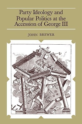 Party Ideology and Popular Politics at the Accession of George III by ...