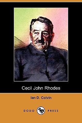 Cecil John Rhodes by Ian Duncan Colvin | Goodreads