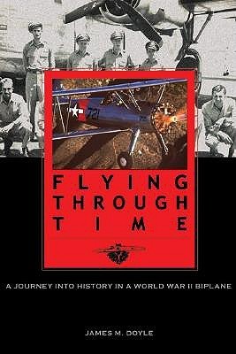 Flying through Time: A Journey into History in a World War II Biplane ...