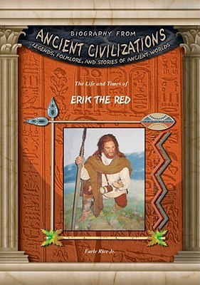 Erik the Red (Biography from Ancient Civilizations) by Earle Rice Jr ...