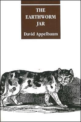 The Earthworm Jar (Codhill Press) by David Appelbaum | Goodreads