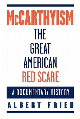 McCarthyism, The Great American Red Scare: A Documentary History by ...