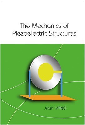 The Mechanics of Piezoelectric Structures by Jiashi Yang | Goodreads
