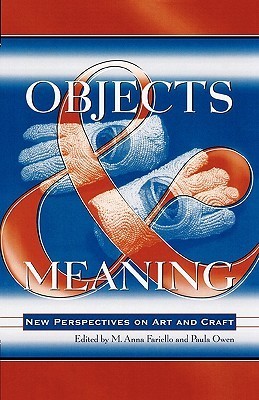 Objects and Meaning: New Perspectives on Art and Craft by Fariello M ...