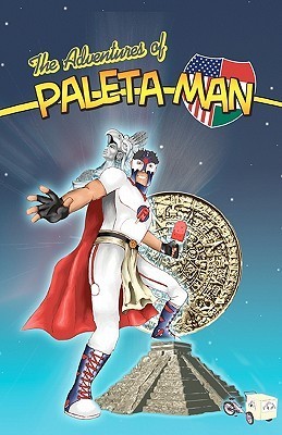 The Adventures of Paleta Man by Paul Ramirez | Goodreads