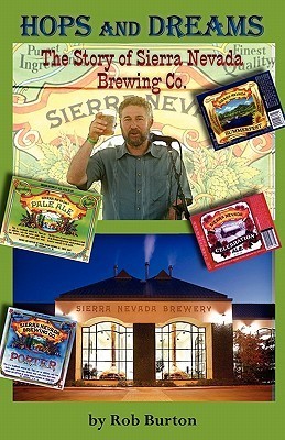 Hops and Dreams: The Story of Sierra Nevada Brewing Co. by Rob Burton ...