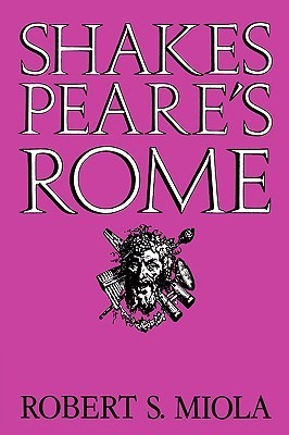 Shakespeare's Rome by Robert S. Miola | Goodreads