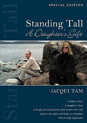 Standing Tall: A Daughter's Gift by Jacqui Tam | Goodreads