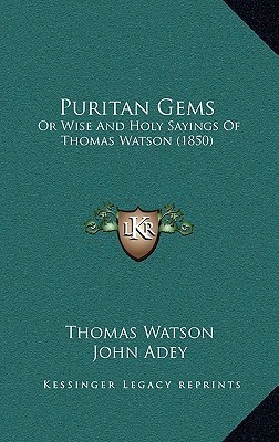 Puritan Gems: Or Wise And Holy Sayings Of Thomas Watson by Thomas ...