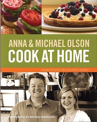 Anna and Michael Olson Cook at Home: Recipes for Everyday and Every ...