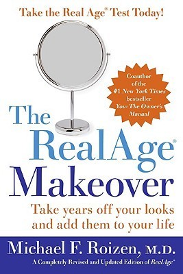 The RealAge Makeover: Take Years Off Your Looks and Add Them to Your ...