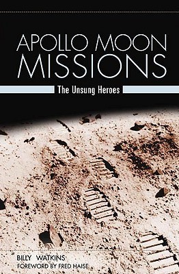 Apollo Moon Missions: The Unsung Heroes by Billy Watkins | Goodreads