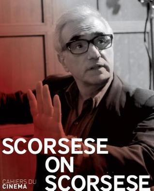 Scorsese on Scorsese by Michael Henry Wilson | Goodreads