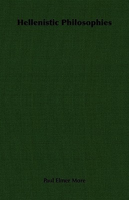 Hellenistic Philosophies by Paul Elmer More | Goodreads