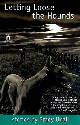 Letting Loose the Hounds by Brady Udall | Goodreads