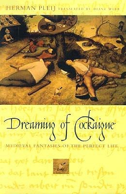 Dreaming of Cockaigne: Medieval Fantasies of the Perfect Life by Herman ...