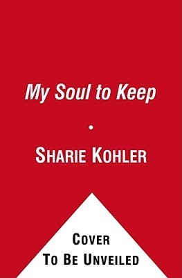 My Soul to Keep by Sharie Kohler | Goodreads