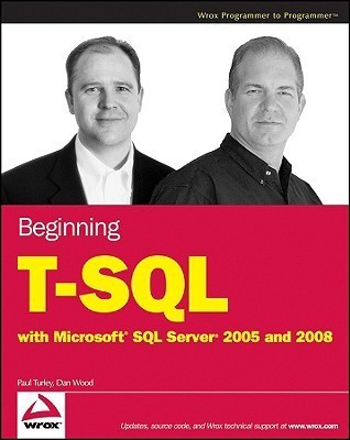 Beginning T-SQL with Microsoft SQL Server 2005 and 2008 by Paul Turley | Goodreads