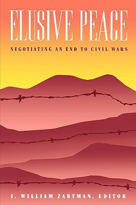 Elusive Peace: Negotiating an End to Civil Wars by I. William Zartman ...