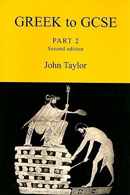 Greek to GCSE: Part 2 by John Taylor | Goodreads