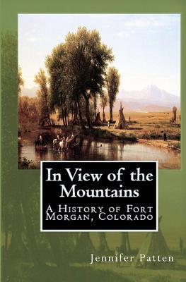 In View of the Mountains: A History of Fort Morgan, Colorado by ...