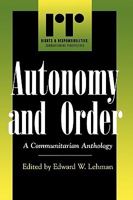 Autonomy and Order. A Communitarian Anthology by Edward W. Lehman | Goodreads