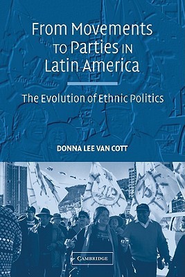From Movements to Parties in Latin America: The Evolution of Ethnic ...