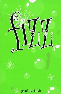 Fizz by Paul A. Toth | Goodreads