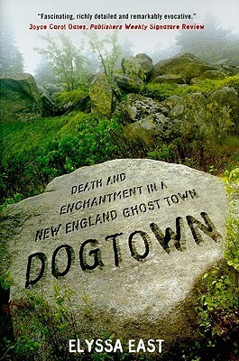 Dogtown: Death and Enchantment in a New England Ghost Town by Elyssa ...