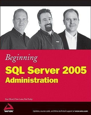 Beginning SQL Server 2005 Administration by Dan Wood | Goodreads