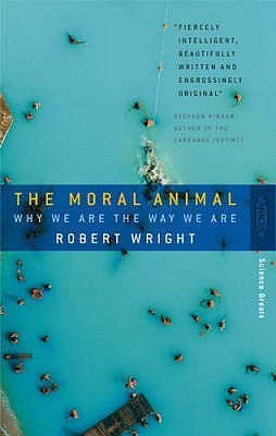 The Moral Animal: Why We Are the Way We Are by Robert Wright | Goodreads