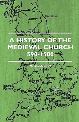 A History Of The Medieval Church 590-1500 by Margaret Deanesly | Goodreads