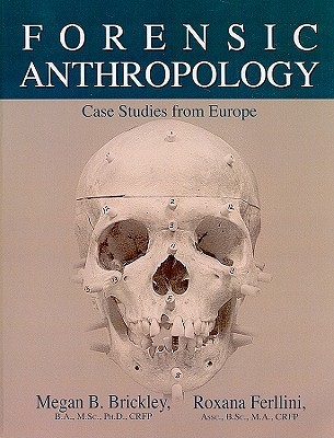 Forensic Anthropology: Case Studies from Europe by Megan B. Brickley ...