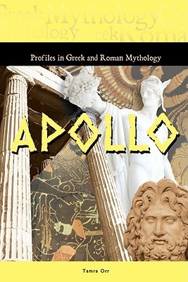 Apollo (Profiles in Greek and Roman Mythology) by Tamra B. Orr | Goodreads