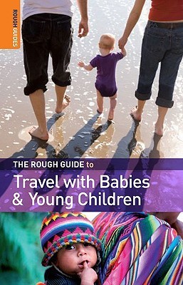 The Rough Guide to Travel with Babies and Young Children, 1st Edition ...