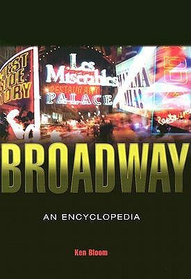 Broadway: An Encyclopedia by Ken Bloom | Goodreads
