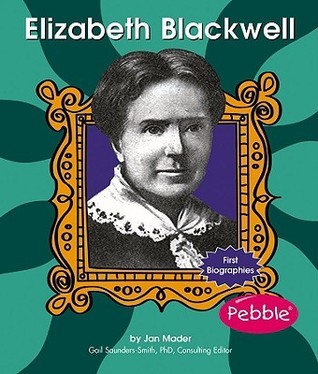 Elizabeth Blackwell (First Biographies) by Jan Mader | Goodreads