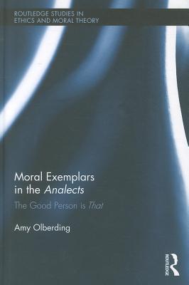 Moral Exemplars in the Analects: The Good Person is That by Amy ...