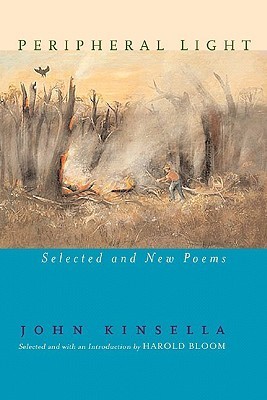 Peripheral Light: Selected and New Poems by John Kinsella | Goodreads