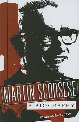 Martin Scorsese: A Biography by Vincent Lobrutto | Goodreads