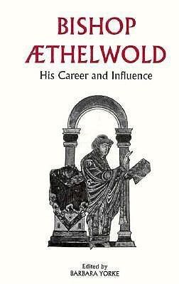 Bishop Æthelwold: His Career and Influence by Barbara Yorke | Goodreads