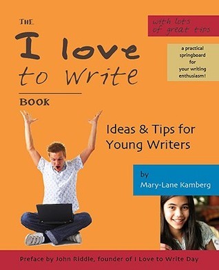 The I Love To Write Book - Ideas & Tips for Young Writers by Mary-Lane ...