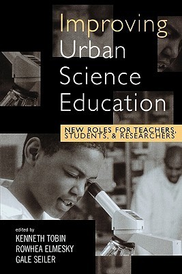 Improving Urban Science Education: New Roles for Teachers, Students ...