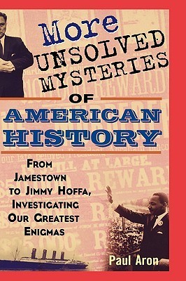 More Unsolved Mysteries of American History by Paul Aron | Goodreads